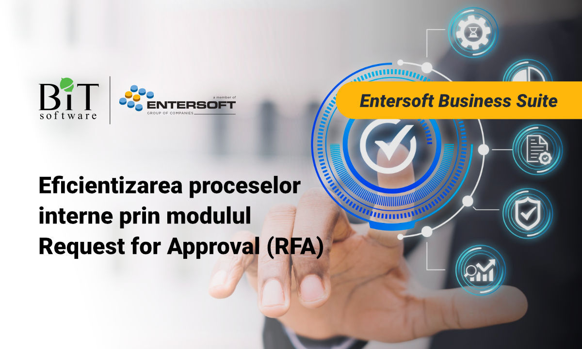 Eficientizarea proceselor interne prin modulul Request for Approval (RFA) din Entersoft Business ...